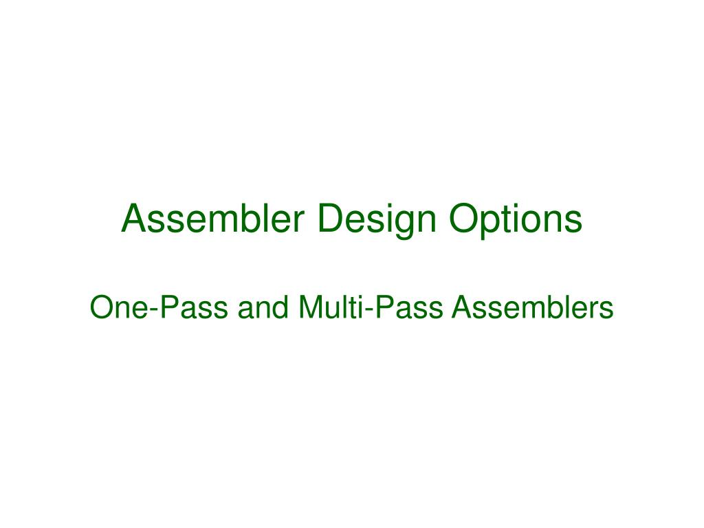 PPT - Assembler Design Options One-Pass and Multi-Pass Assemblers ...