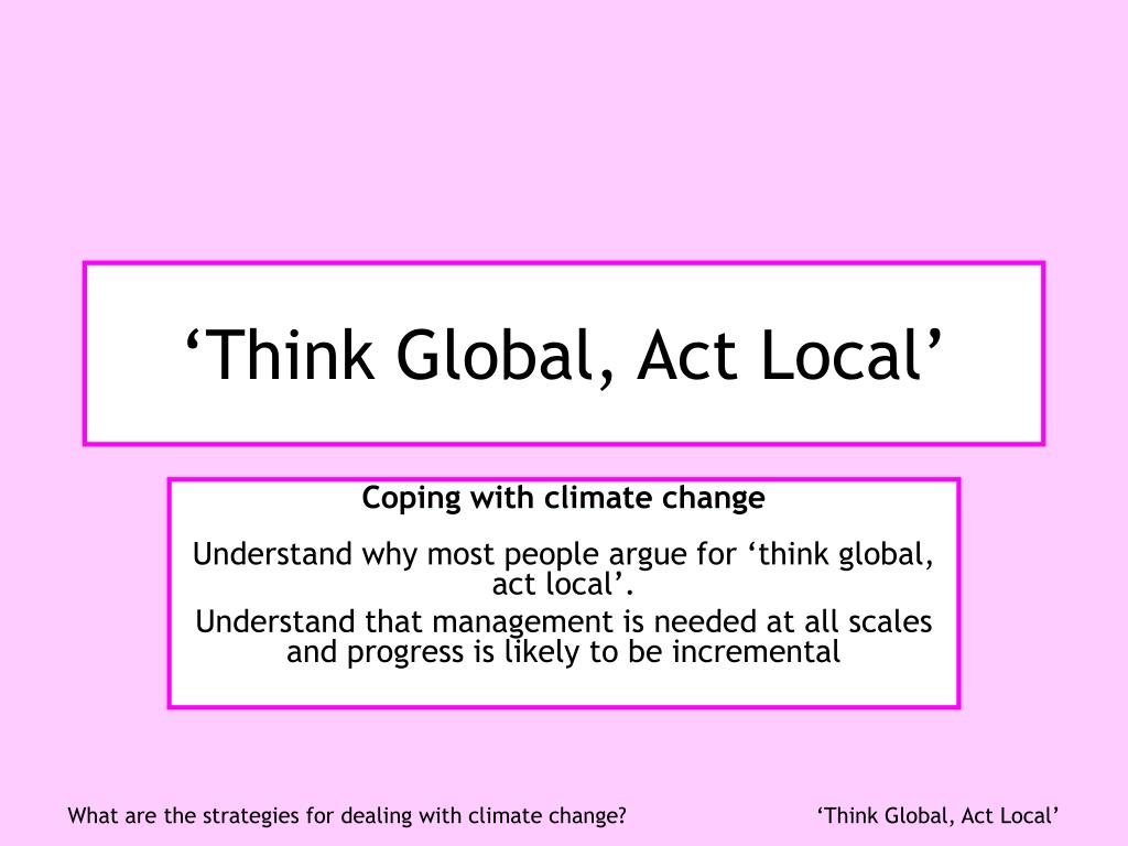 PPT - ‘Think Global, Act Local’ PowerPoint Presentation, free download - ID:6825868