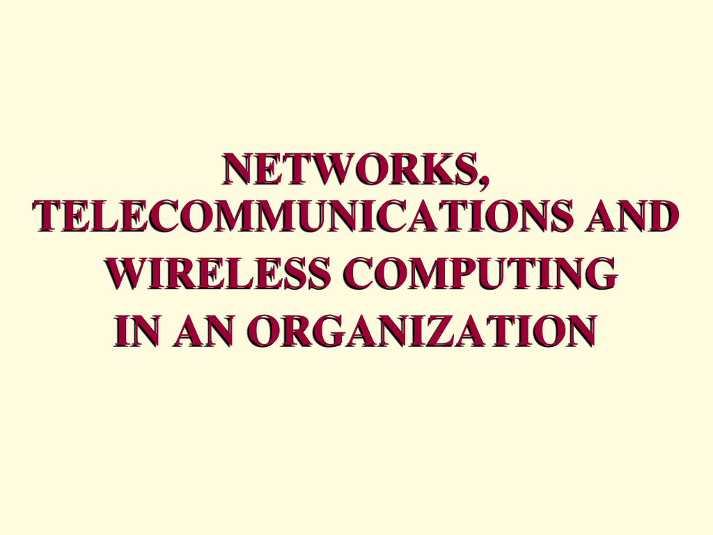 PPT - NETWORKS, TELECOMMUNICATIONS AND WIRELESS COMPUTING IN AN ...