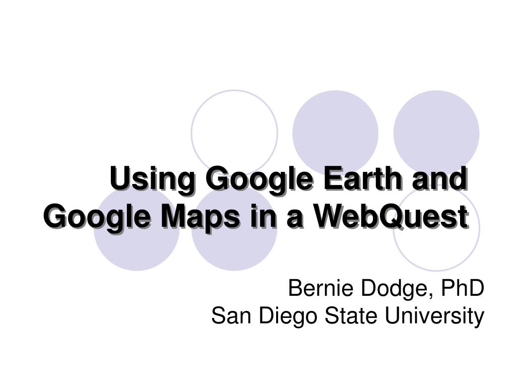 PPT - Using Google Earth and Google Maps in a WebQuest PowerPoint ...