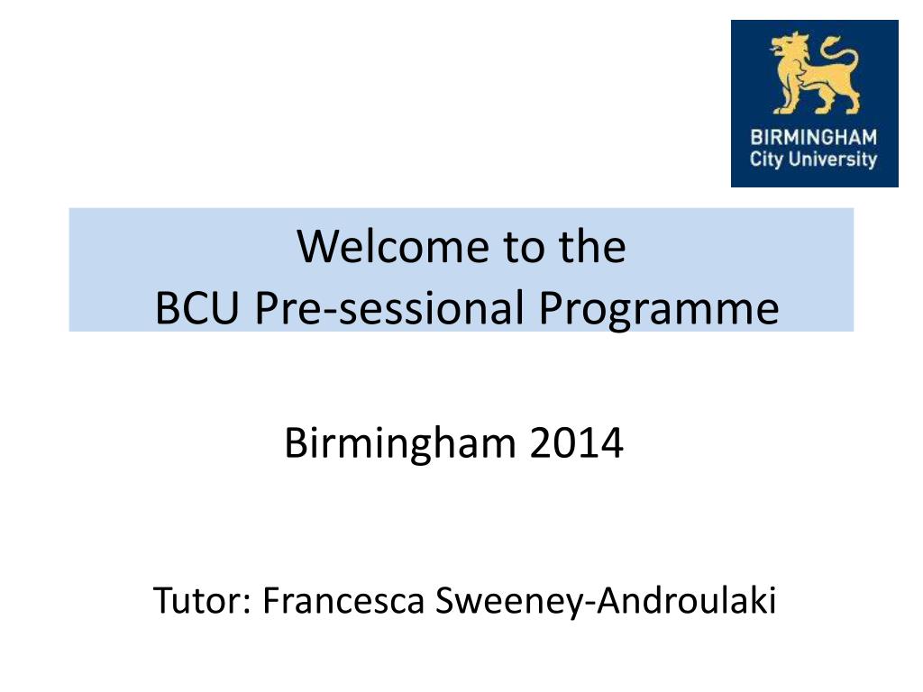 PPT - Welcome to the BCU Pre- sessional Programme PowerPoint ...