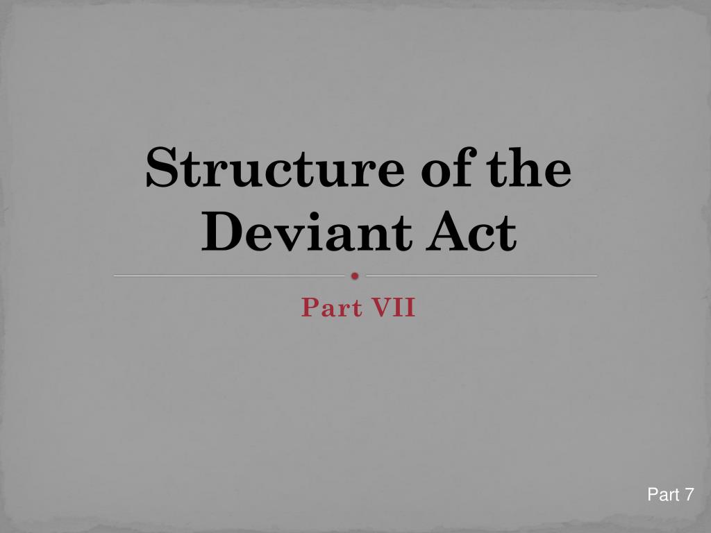PPT - Structure of the Deviant Act PowerPoint Presentation, free ...