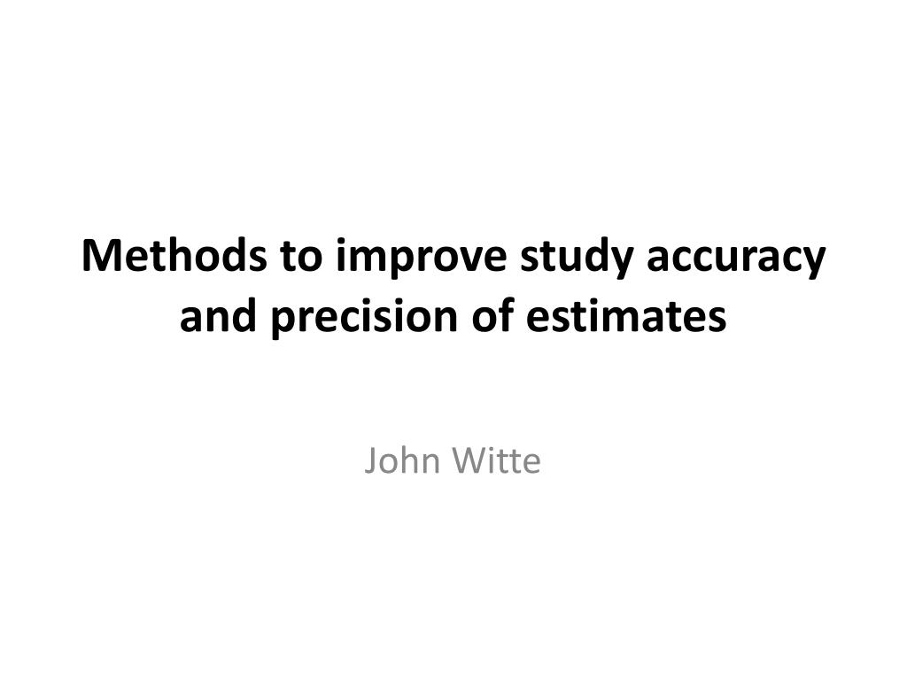 PPT - Methods to improve study accuracy and precision of estimates ...