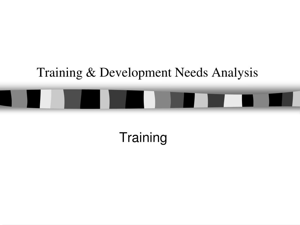 PPT - Training & Development Needs Analysis PowerPoint Presentation ...