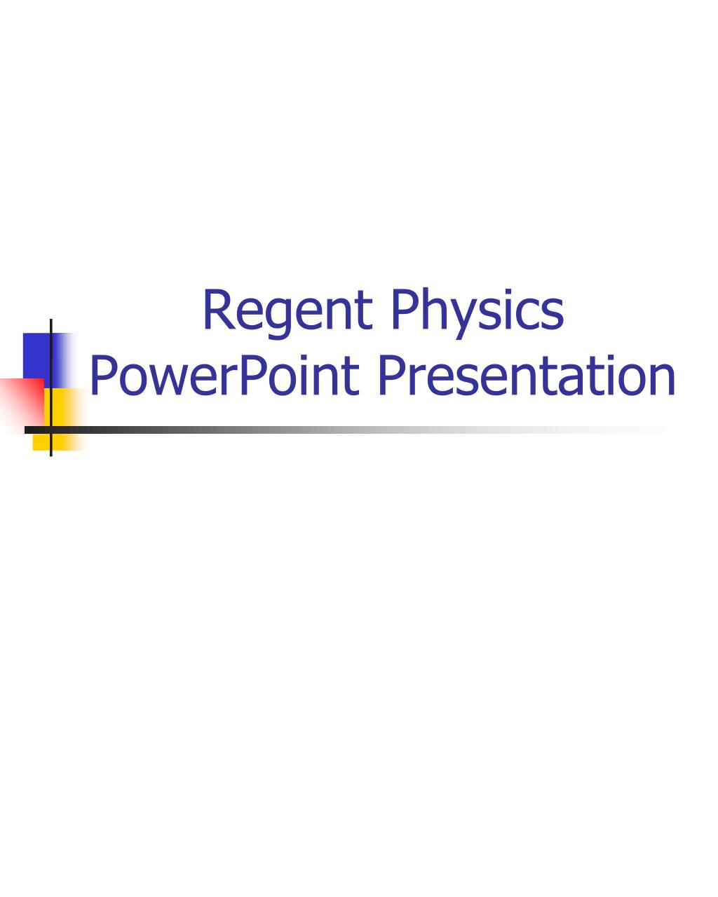 PPT - Regent Physics PowerPoint Presentation PowerPoint Presentation ...