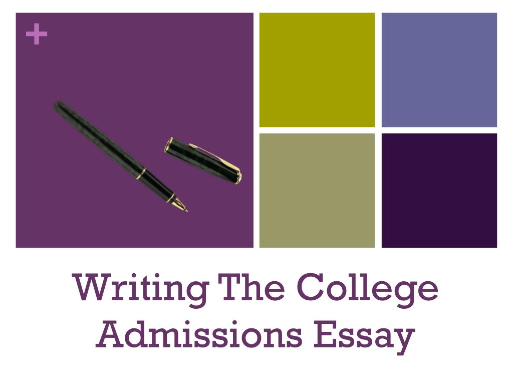 PPT - Writing The College Admissions Essay PowerPoint Presentation ...
