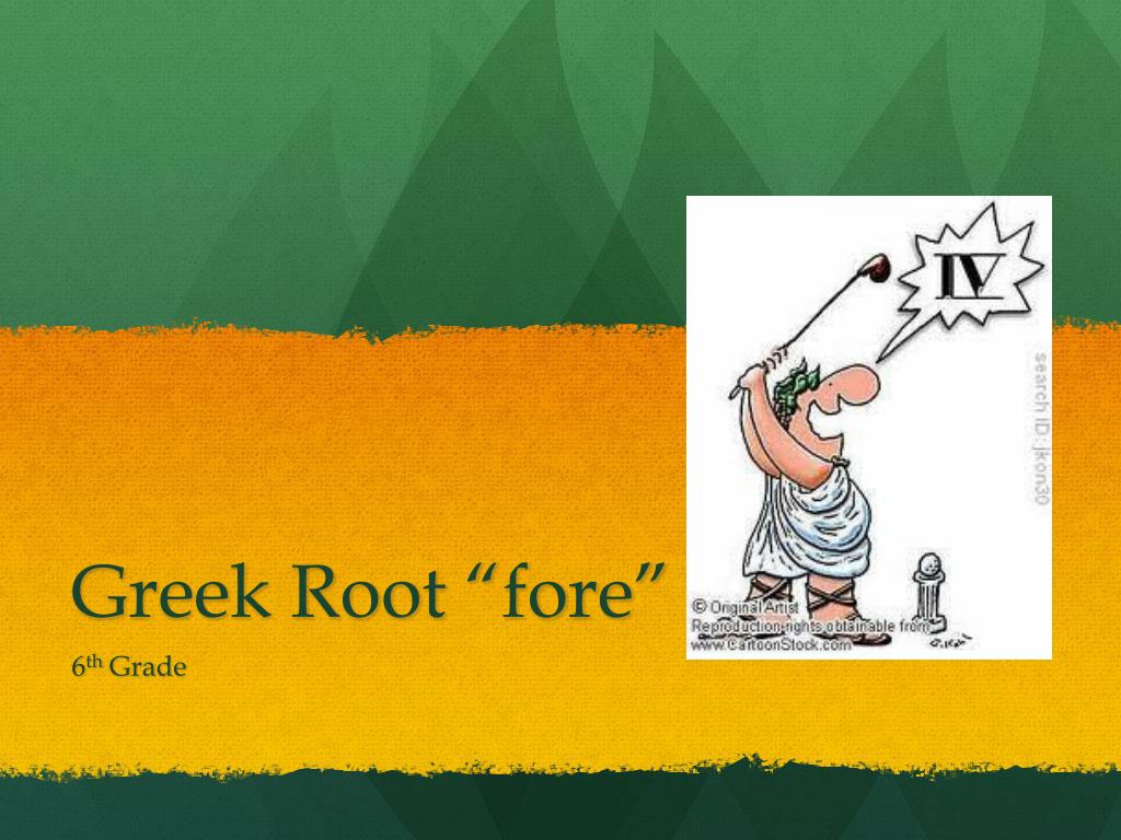 PPT - Greek Root “fore” PowerPoint Presentation, free download - ID:6832463