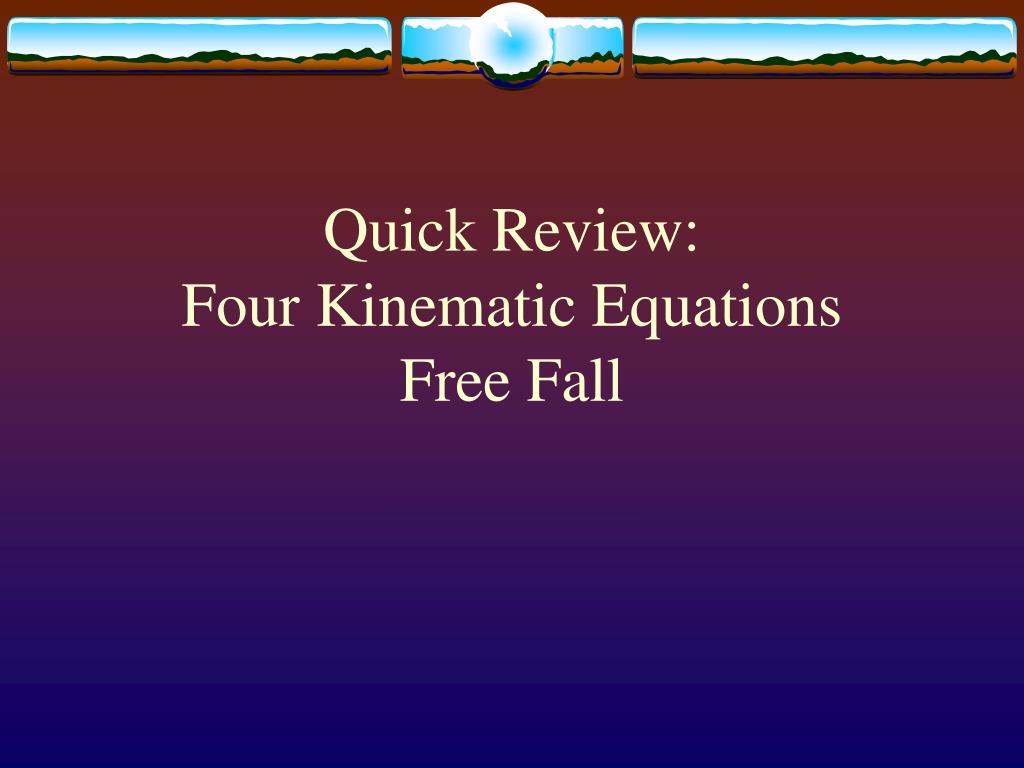PPT - Quick Review: Four Kinematic Equations Free Fall PowerPoint ...