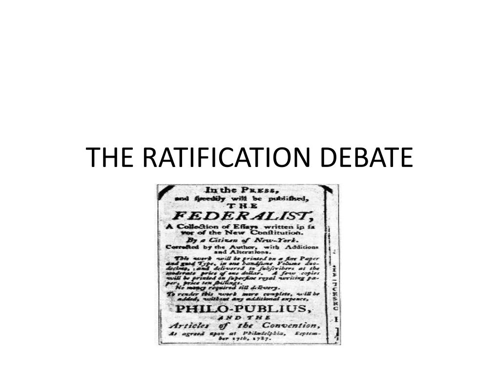 PPT - THE RATIFICATION DEBATE PowerPoint Presentation, free download ...
