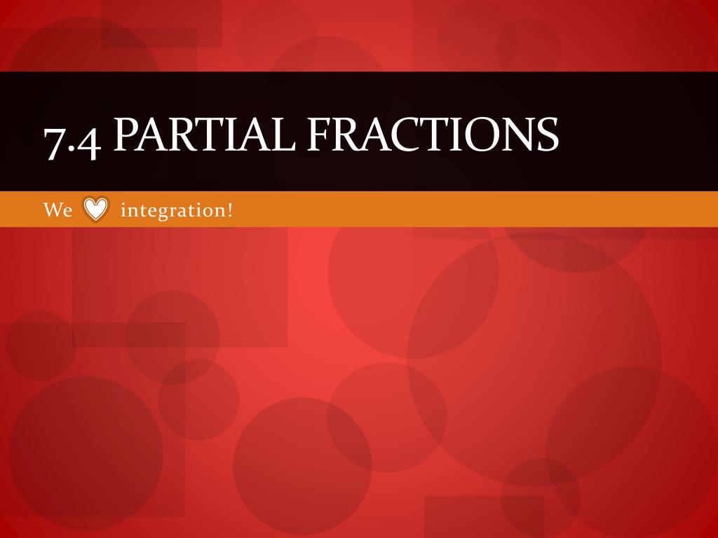 PPT - 7.4 Partial Fractions PowerPoint Presentation, free download - ID ...
