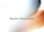 PPT - Market Structures PowerPoint Presentation, free download - ID:9624224