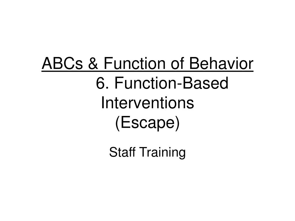 PPT - ABCs & Function of Behavior 6. Function-Based Interventions ...