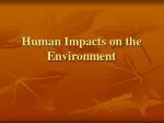 PPT - Human Impacts on the Environment PowerPoint Presentation, free ...