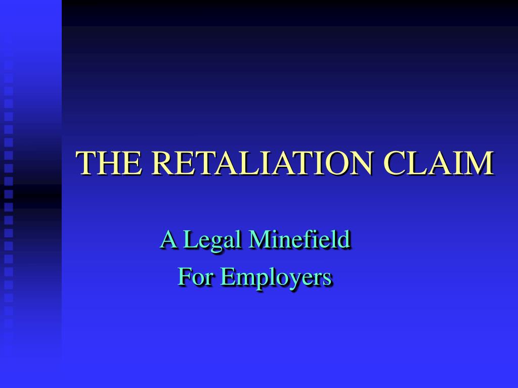 PPT - THE RETALIATION CLAIM PowerPoint Presentation, free download - ID ...