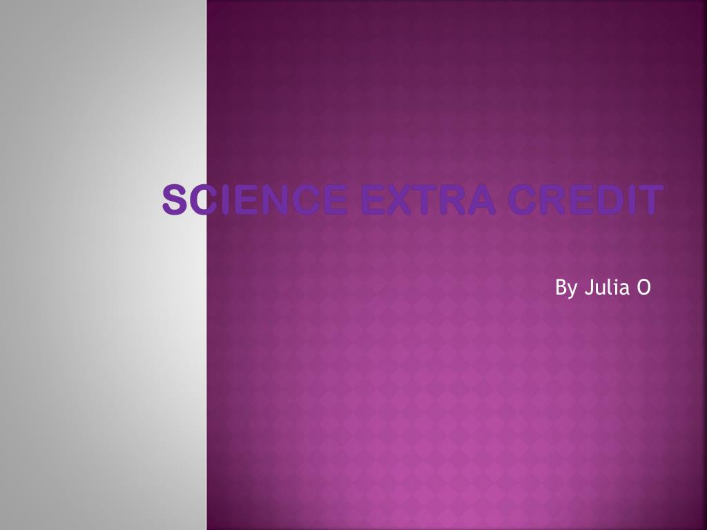 PPT - SCIENCE EXTRA CREDIT PowerPoint Presentation, free download - ID ...