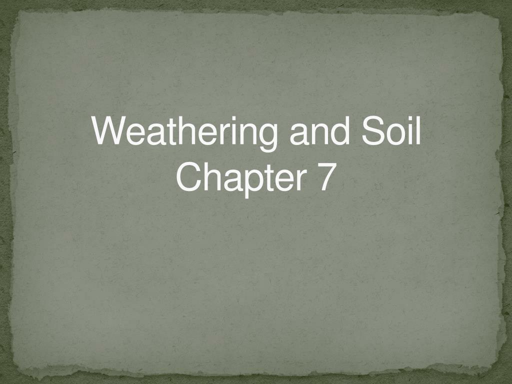 PPT - Weathering and Soil Chapter 7 PowerPoint Presentation, free ...