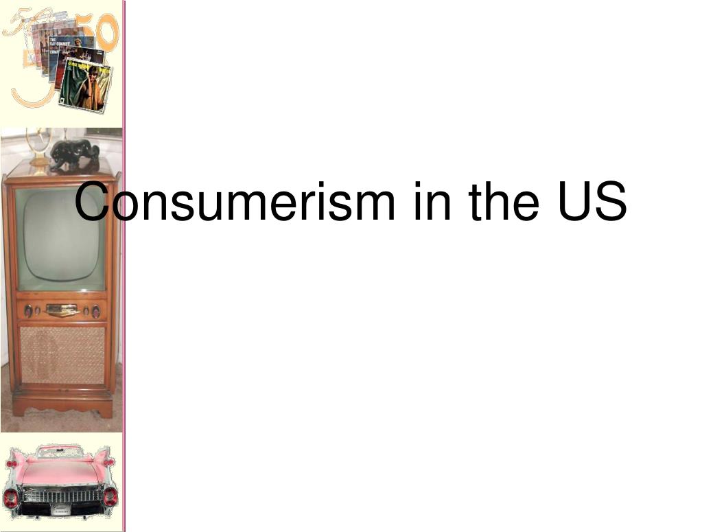 PPT - Consumerism in the US PowerPoint Presentation, free download - ID ...