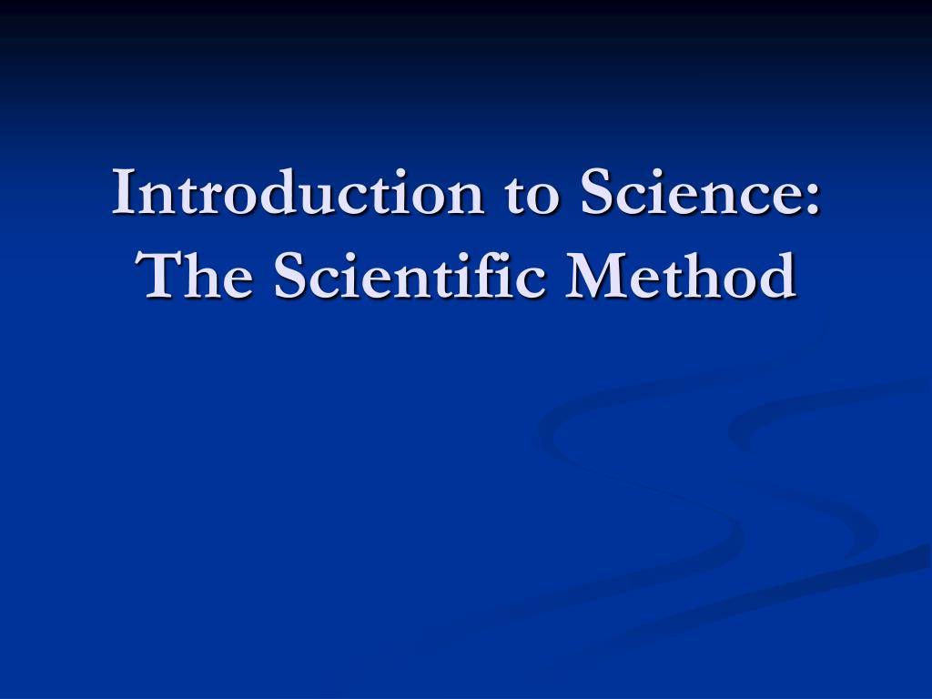 PPT - Introduction to Science: The Scientific Method PowerPoint ...