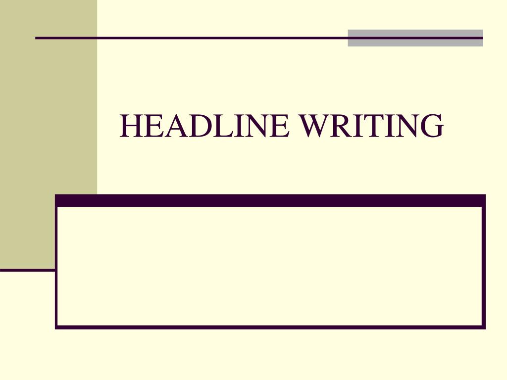 PPT - HEADLINE WRITING PowerPoint Presentation, free download - ID:6843467