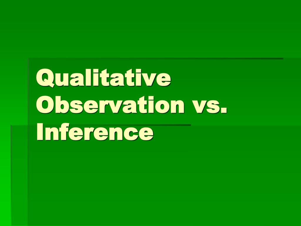 PPT - Qualitative Observation vs. Inference PowerPoint Presentation ...