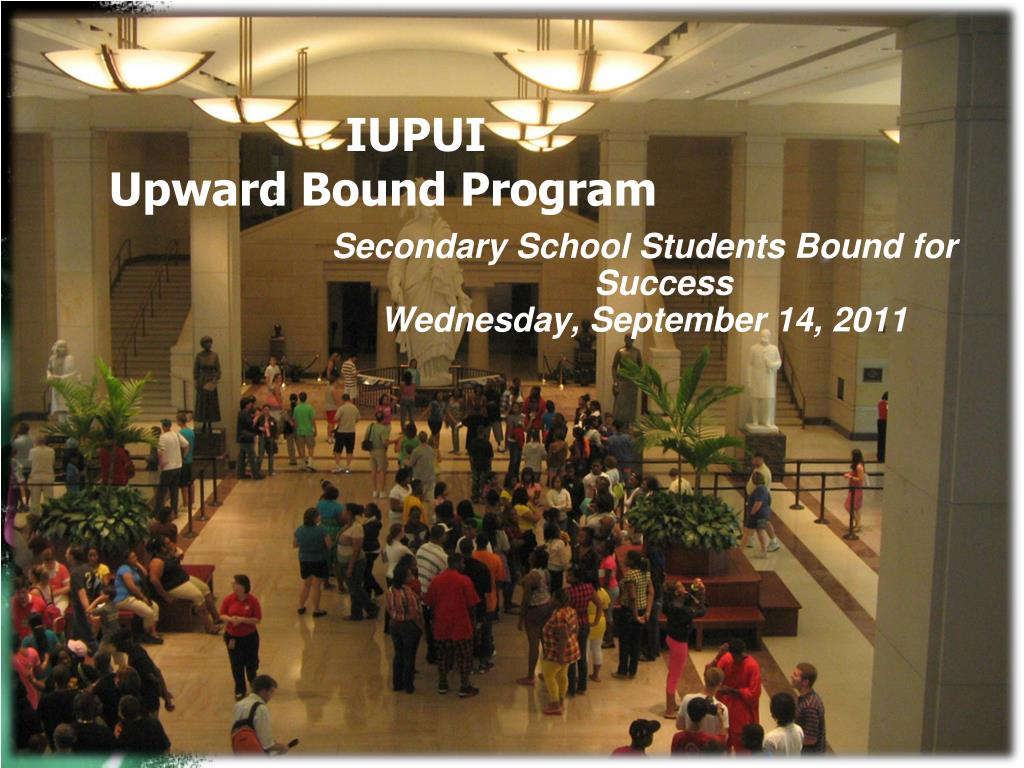 PPT - IUPUI Upward Bound Program PowerPoint Presentation, free download ...