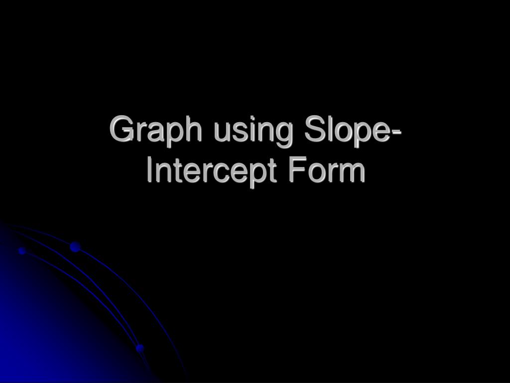 PPT - Graph using Slope-Intercept Form PowerPoint Presentation, free download - ID:6845099