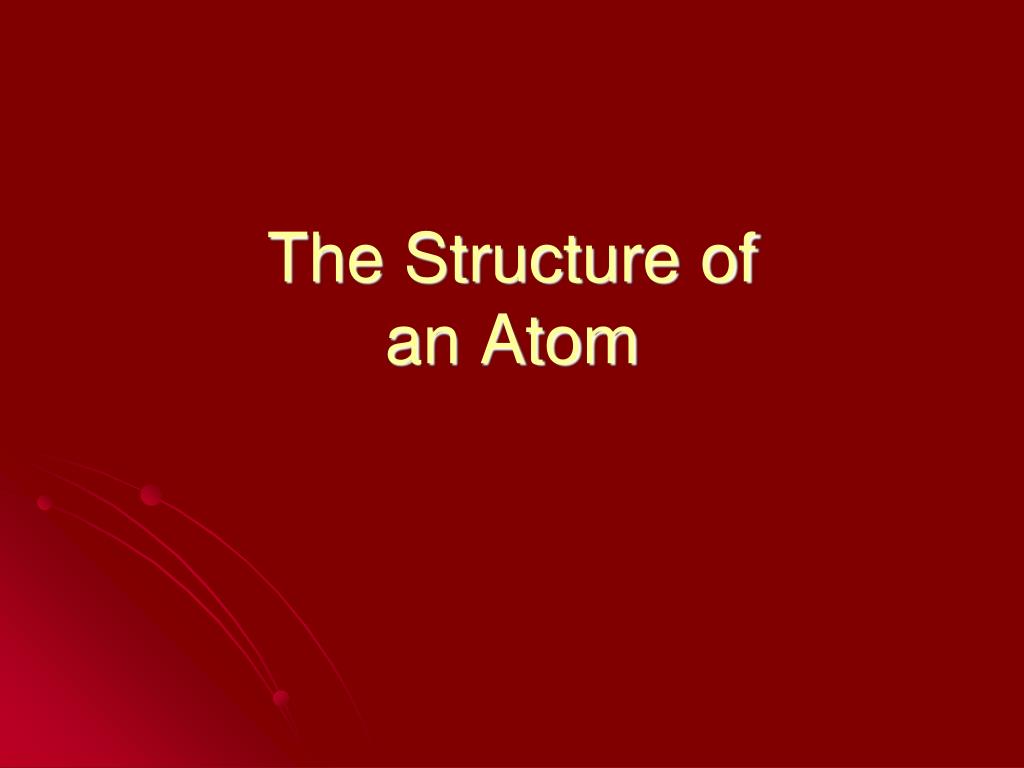 PPT - The Structure of an Atom PowerPoint Presentation, free download ...
