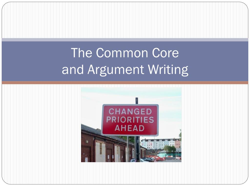 PPT - The Common Core and Argument Writing PowerPoint Presentation ...
