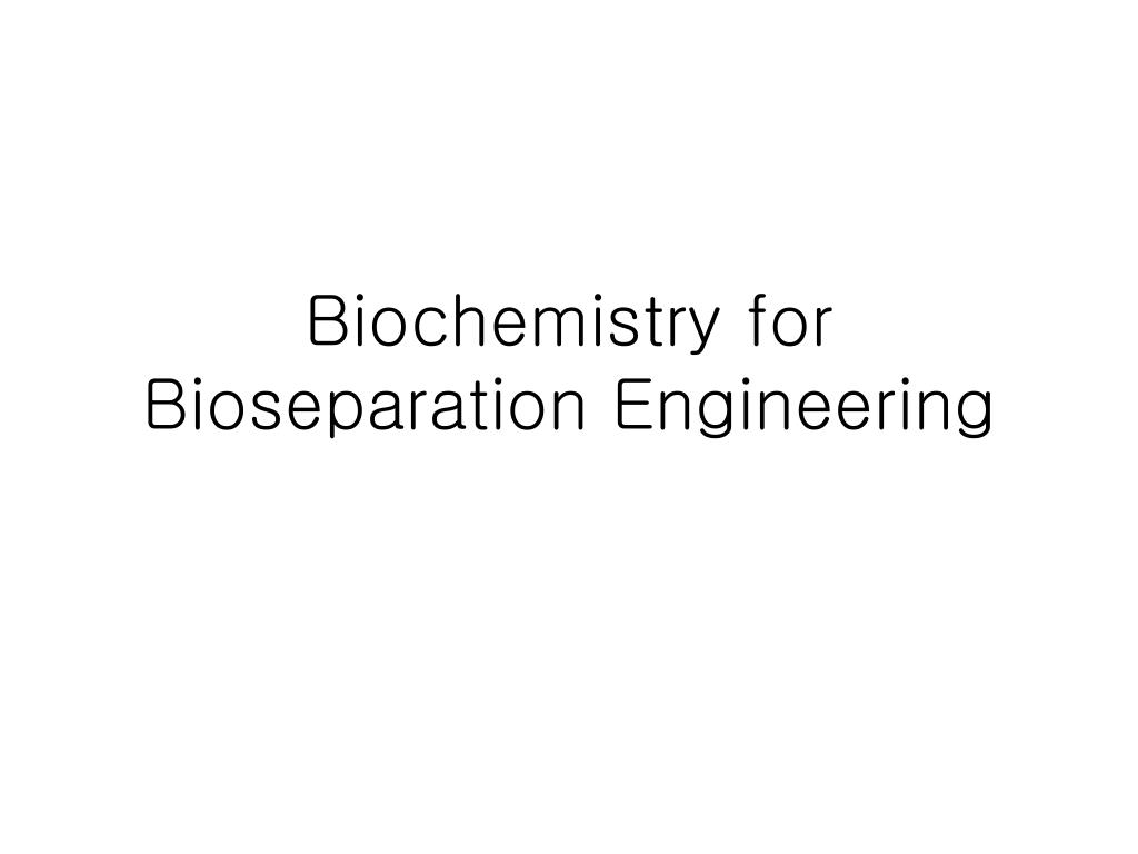 PPT - Biochemistry for Bioseparation Engineering PowerPoint ...