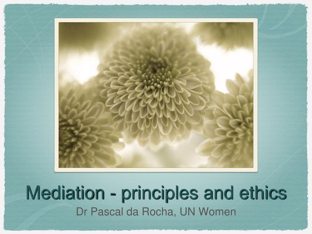 PPT - Mediation - principles and ethics PowerPoint Presentation, free ...