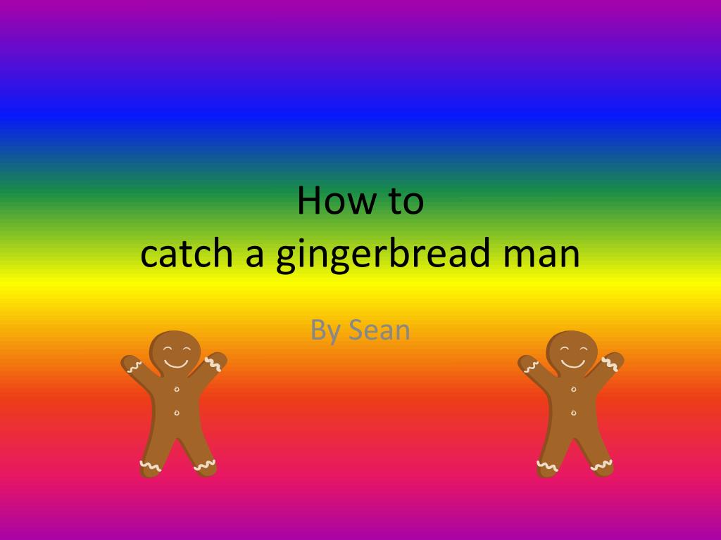 PPT - How to catch a gingerbread man PowerPoint Presentation, free ...