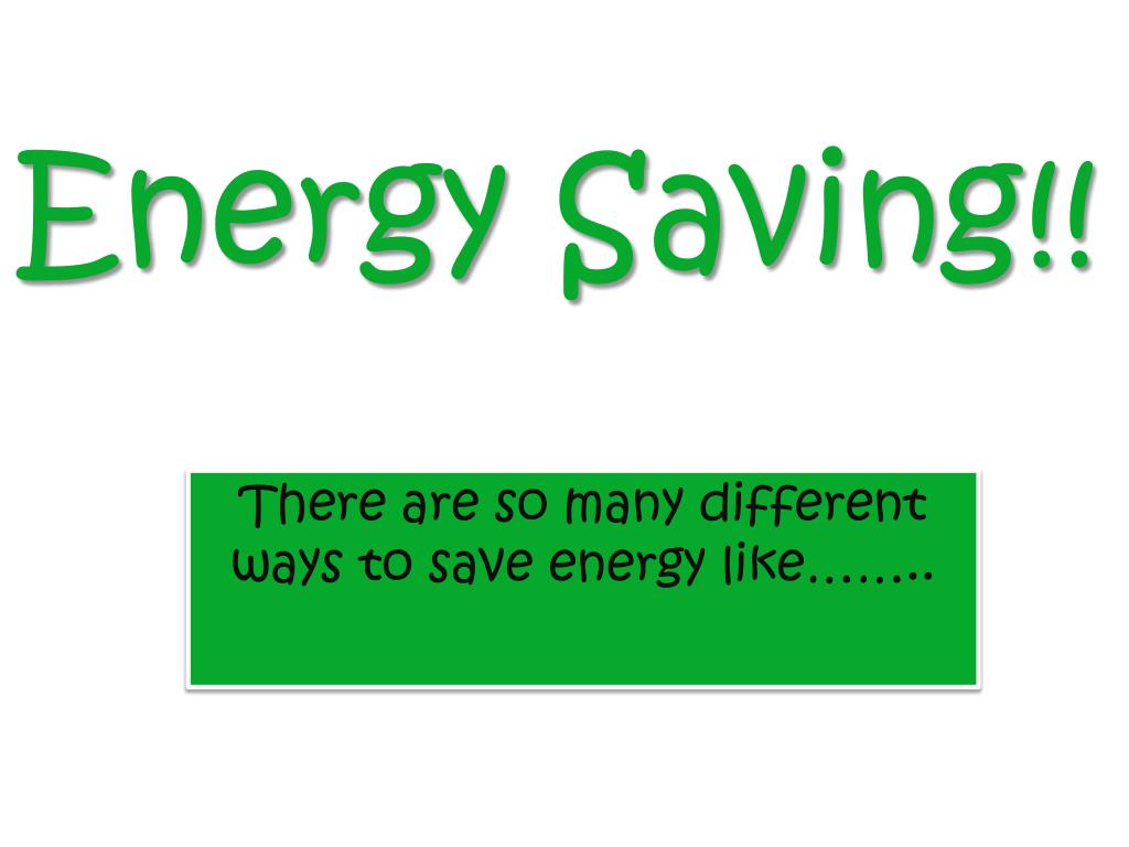 PPT - Energy Saving!! PowerPoint Presentation, free download - ID:6846871