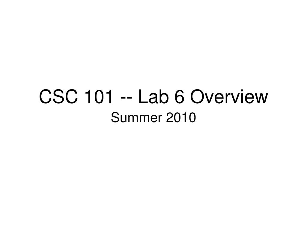 PPT - CSC 101 -- Lab 6 Overview PowerPoint Presentation, free download ...