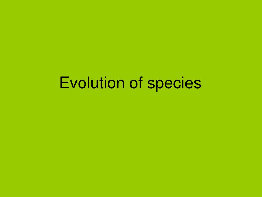 PPT - Evolution of species PowerPoint Presentation, free download - ID ...