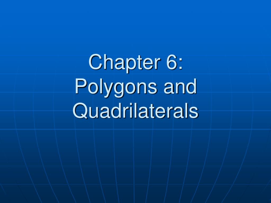PPT - Chapter 6: Polygons and Quadrilaterals PowerPoint Presentation ...