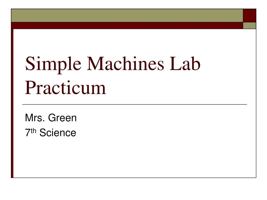PPT - Simple Machines Lab Practicum for Mrs. Green's 7th Science ...