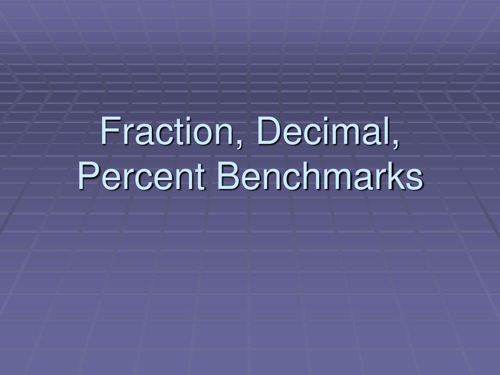 PPT - Fraction, Decimal, Percent Benchmarks PowerPoint Presentation ...