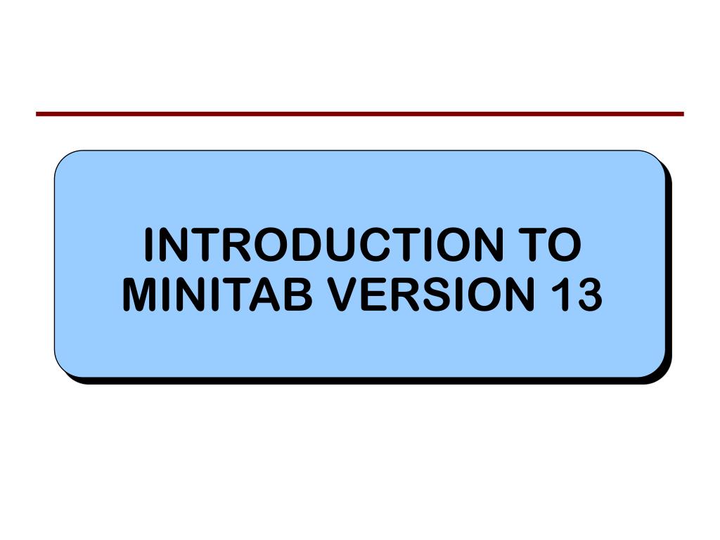 PPT - INTRODUCTION TO MINITAB VERSION 13 PowerPoint Presentation, free ...