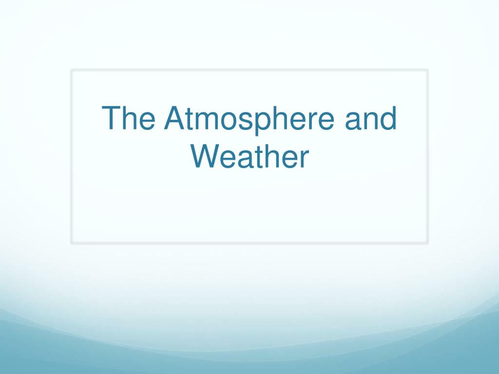 PPT - Understanding Atmosphere & Weather: The Power of Earth's Air ...