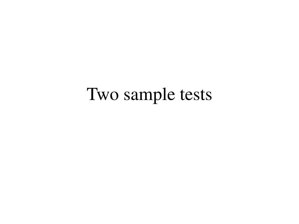 PPT - Two sample tests PowerPoint Presentation, free download - ID:6856174