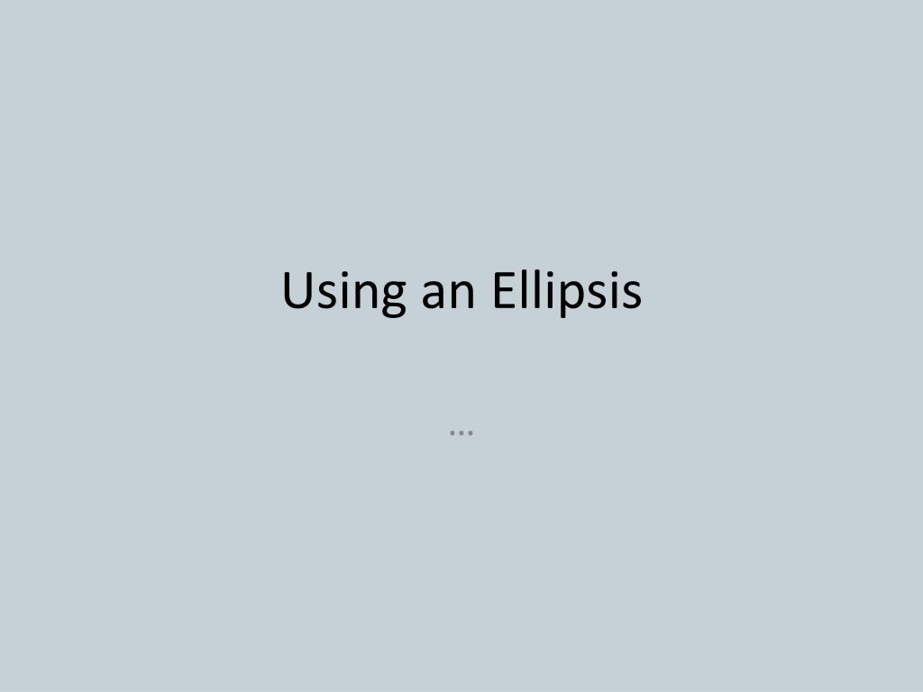 PPT - Using an Ellipsis PowerPoint Presentation, free download - ID:6856294