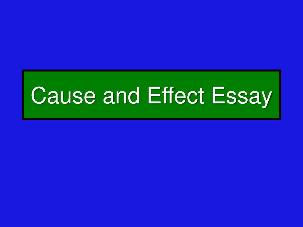 PPT - Cause and Effect Essay PowerPoint Presentation, free download ...