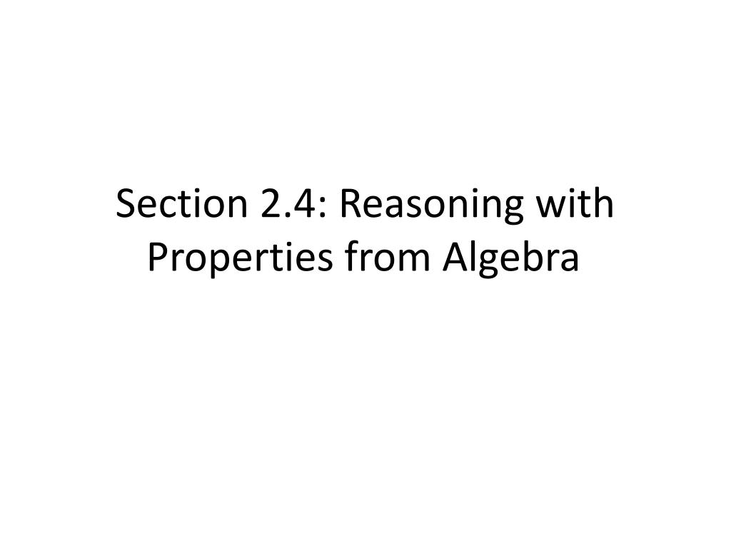 PPT - Section 2.4: Reasoning with Properties from Algebra PowerPoint ...