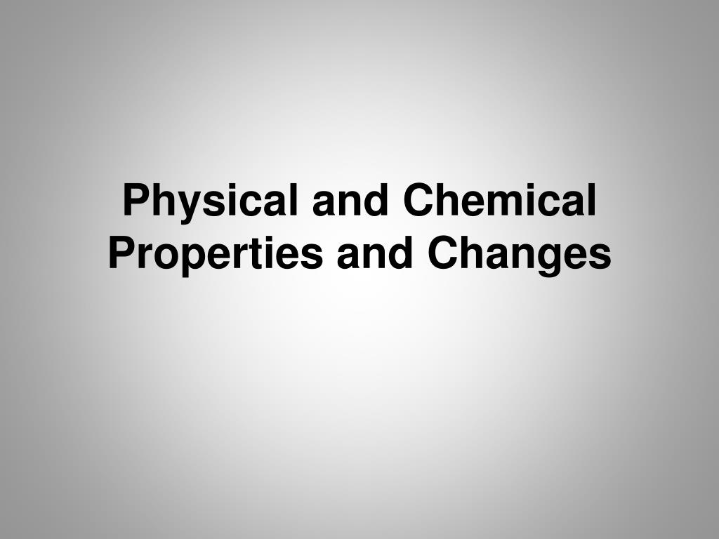 PPT - Physical and Chemical Properties and Changes PowerPoint ...