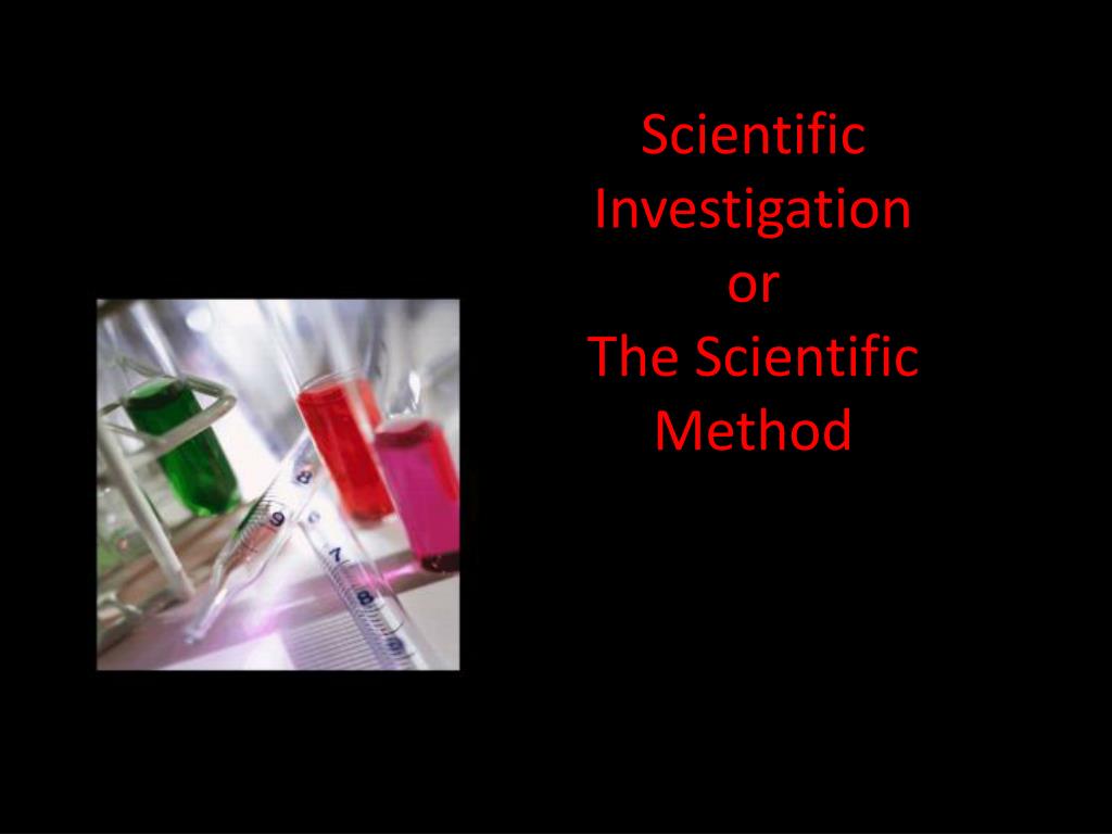 PPT - Scientific Investigation or The Scientific Method PowerPoint ...