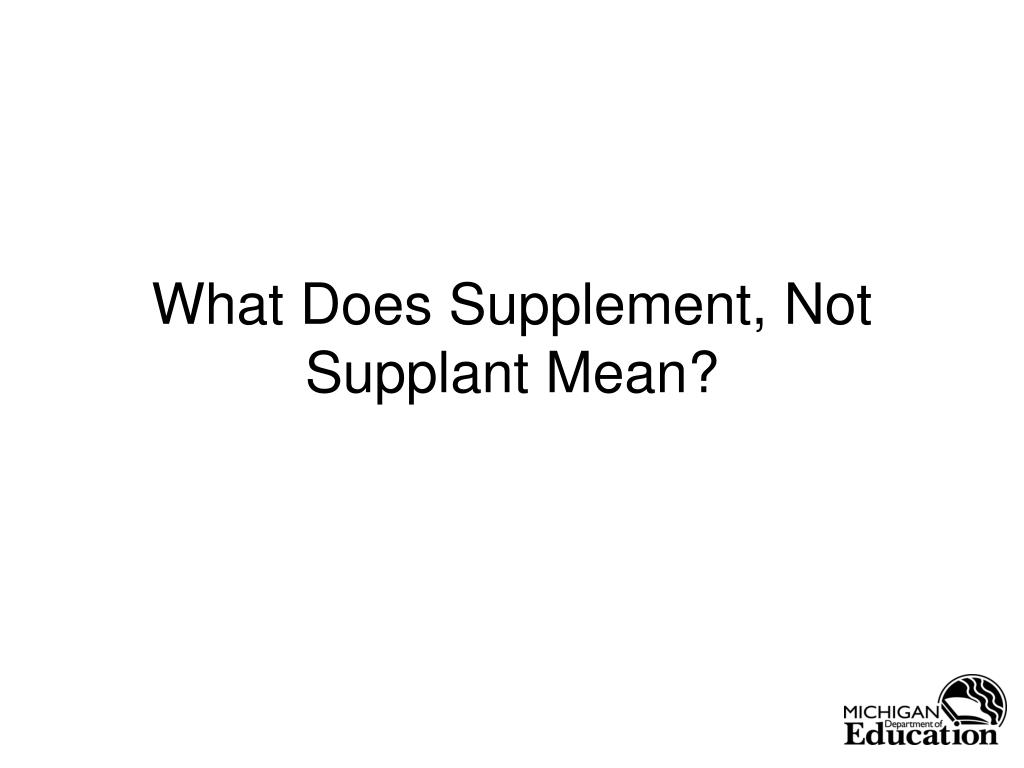 PPT - What Does Supplement, Not Supplant Mean? PowerPoint Presentation ...