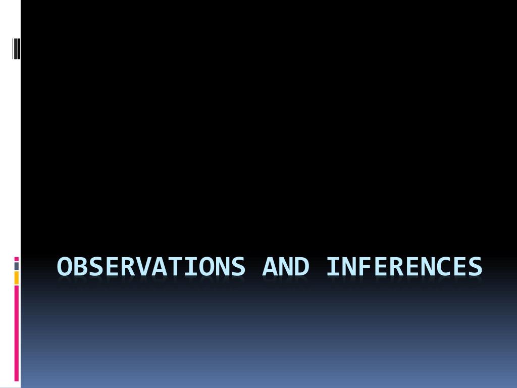 PPT - Observations and Inferences PowerPoint Presentation, free download - ID:6859555
