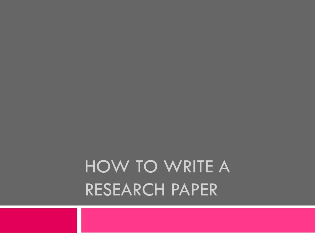 PPT - How To Write A Research Paper PowerPoint Presentation, free ...