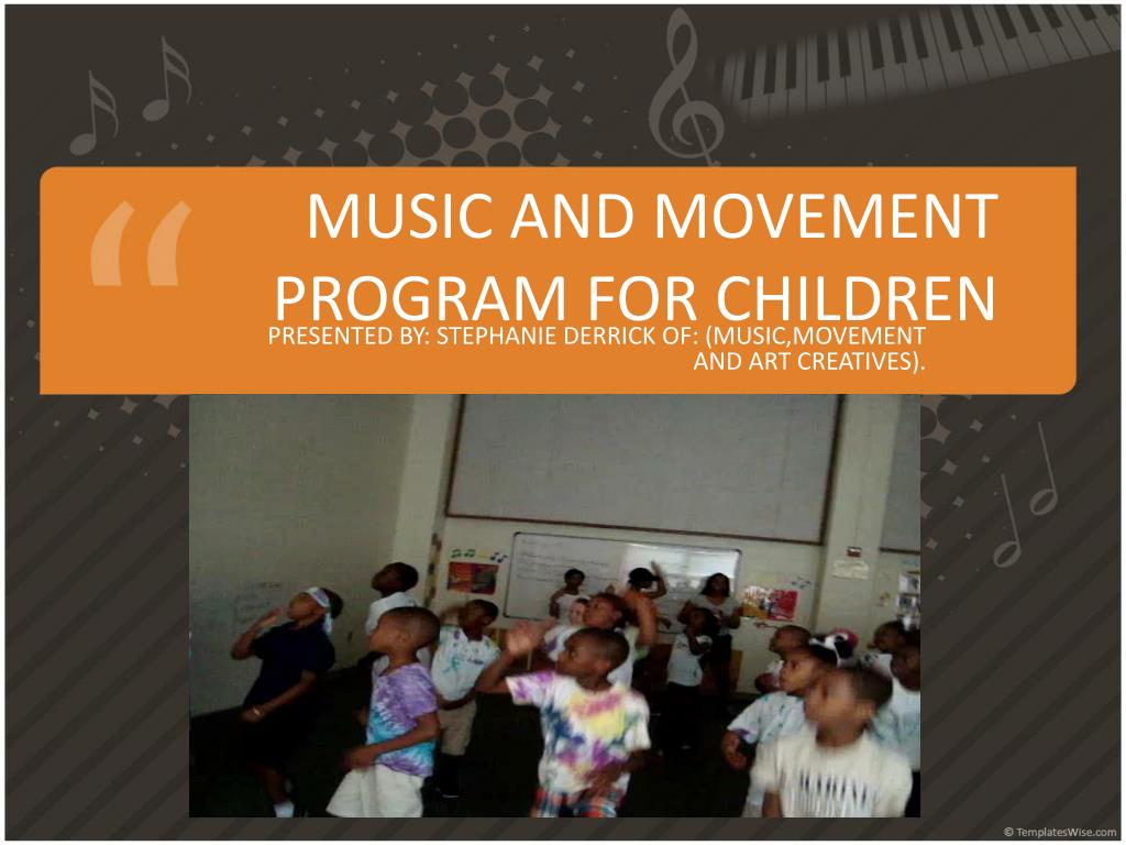 PPT - MUSIC AND MOVEMENT PROGRAM FOR CHILDREN PowerPoint Presentation ...