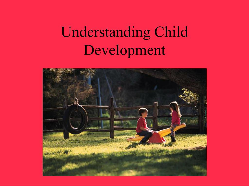 PPT - Understanding Child Development PowerPoint Presentation, free ...